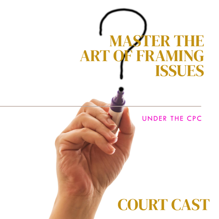 Mastering the Art of Framing Issues under the CPC - Court Cast