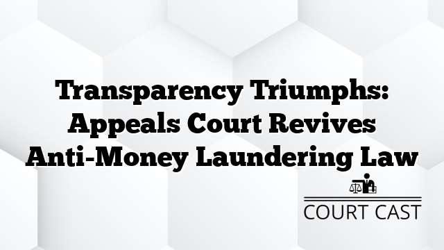 Transparency Triumphs: Appeals Court Revives Anti-Money Laundering Law ...