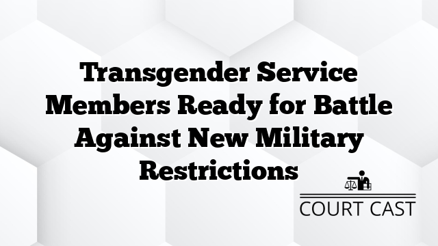 Transgender Service Members Ready for Battle Against New Military ...