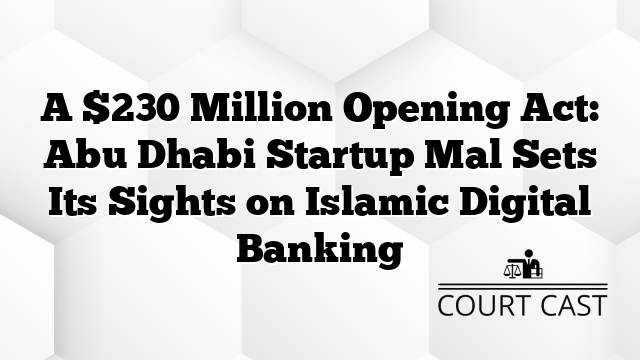 A $230 Million Opening Act: Abu Dhabi Startup Mal Sets Its Sights on ...